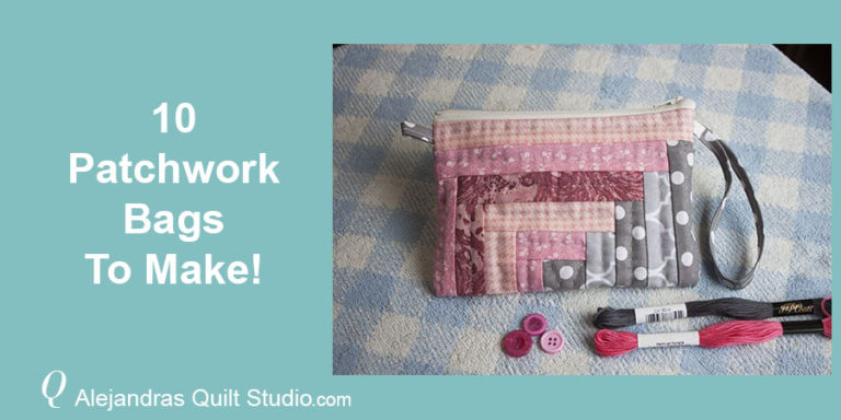 10 Patchwork Bags To Make | Alejandra's Quilt Studio