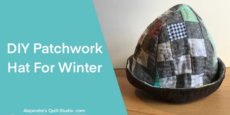 DIY Patchwork Hat For Winter | Alejandra's Quilt Studio